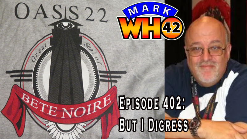 Episode 402 – But I Digress – MarkWHO42